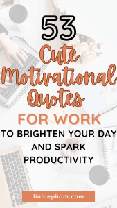 53 Cute Motivational Quotes for Work to Brighten Your Day and Spark ...
