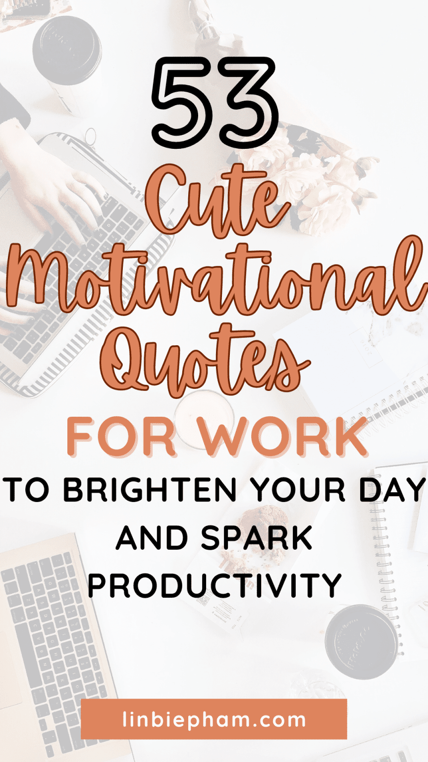 53 Cute Motivational Quotes for Work to Brighten Your Day and Spark ...