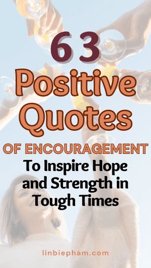 63 Positive Quotes of Encouragement to Inspire Hope and Strength in ...
