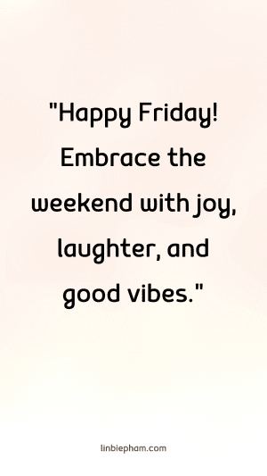 95 Joyful and Happy Friday Quotes to Boost Your Weekend Spirit