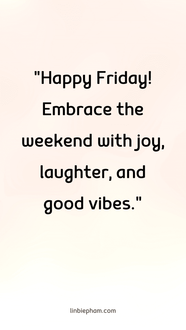 95 Joyful and Happy Friday Quotes to Boost Your Weekend Spirit