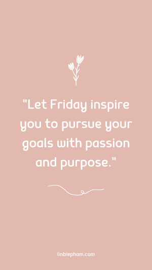 125 Unstoppable and Inspirational Friday Quotes to Kickstart Your Weekend