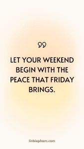 151 Friday Quotes to Unleash Your Weekend Vibes with These Powerful Sayings