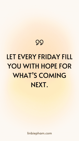 151 Friday Quotes to Unleash Your Weekend Vibes with These Powerful Sayings