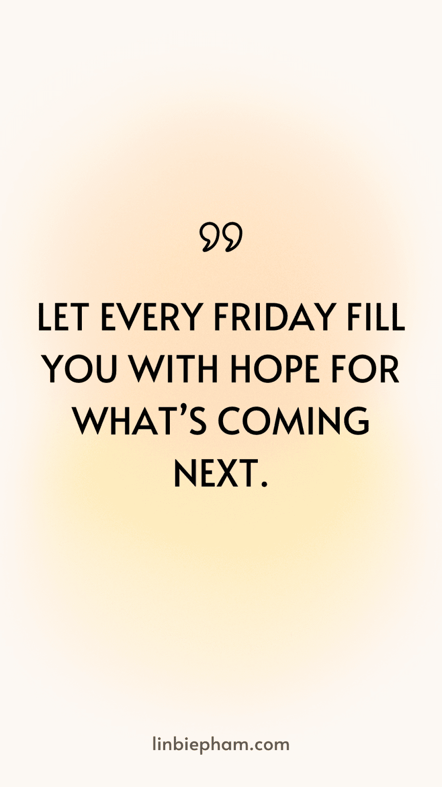 151 Friday Quotes to Unleash Your Weekend Vibes with These Powerful Sayings