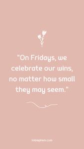 125 Unstoppable and Inspirational Friday Quotes to Kickstart Your Weekend