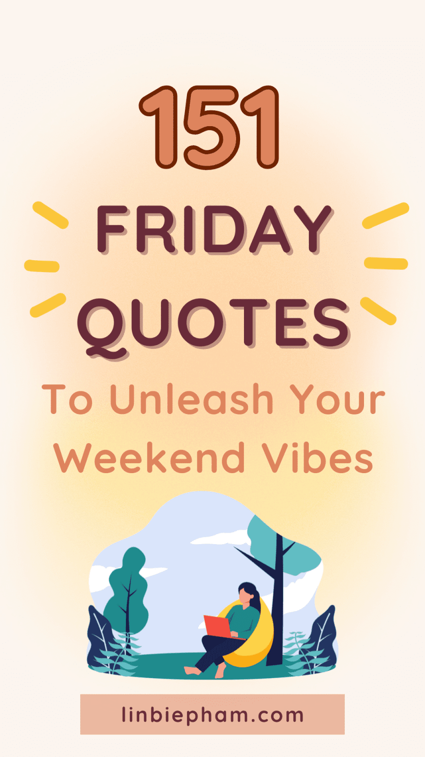 151 Friday Quotes to Unleash Your Weekend Vibes with These Powerful Sayings