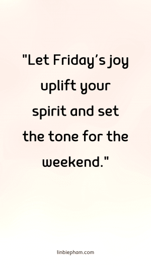 95 Joyful and Happy Friday Quotes to Boost Your Weekend Spirit
