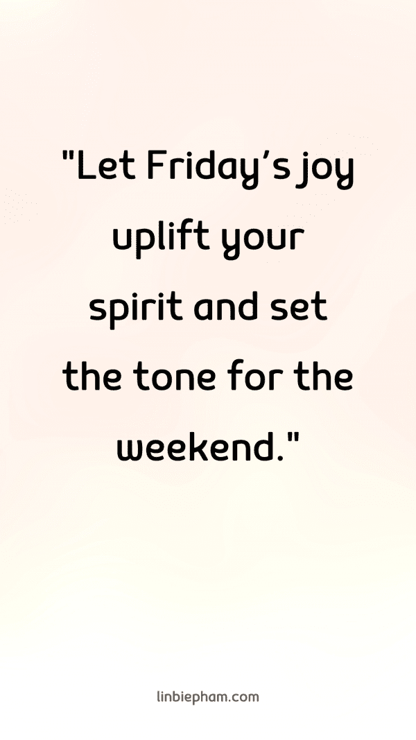 95 Joyful and Happy Friday Quotes to Boost Your Weekend Spirit