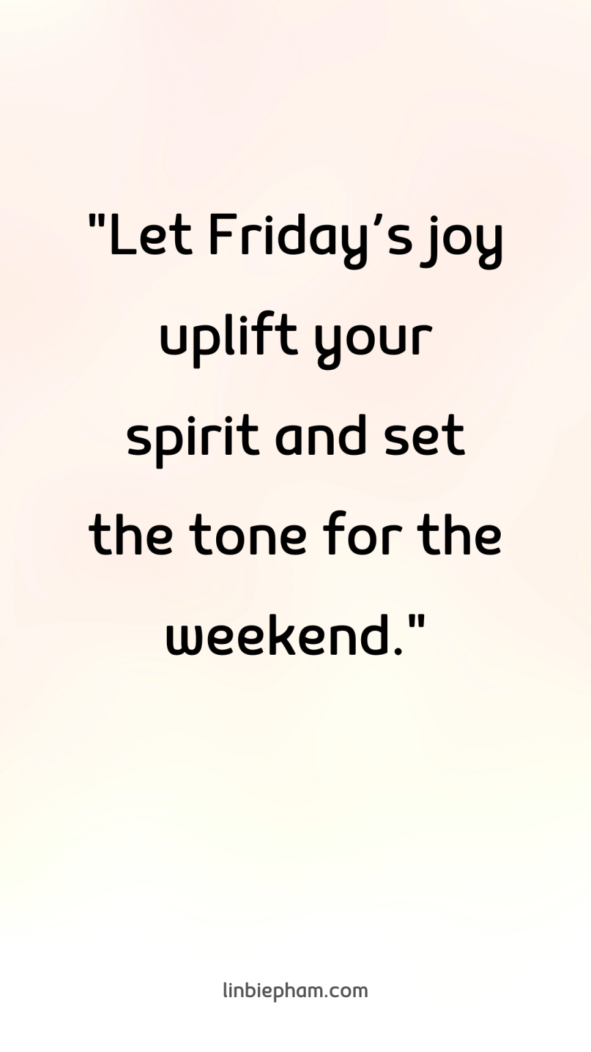 95 Joyful and Happy Friday Quotes to Boost Your Weekend Spirit