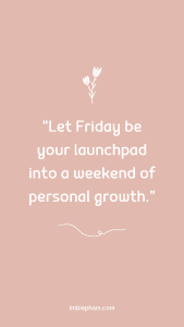 125 Unstoppable and Inspirational Friday Quotes to Kickstart Your Weekend