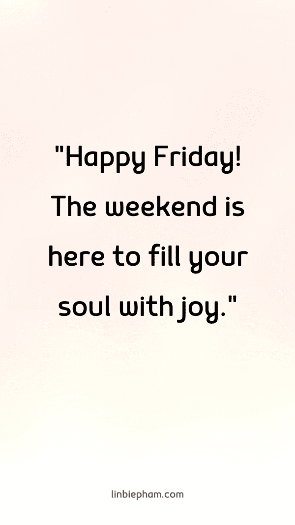 95 Joyful and Happy Friday Quotes to Boost Your Weekend Spirit