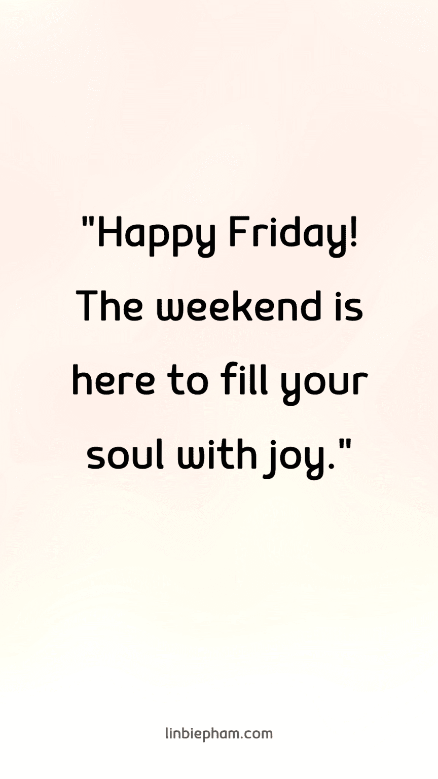 95 Joyful and Happy Friday Quotes to Boost Your Weekend Spirit