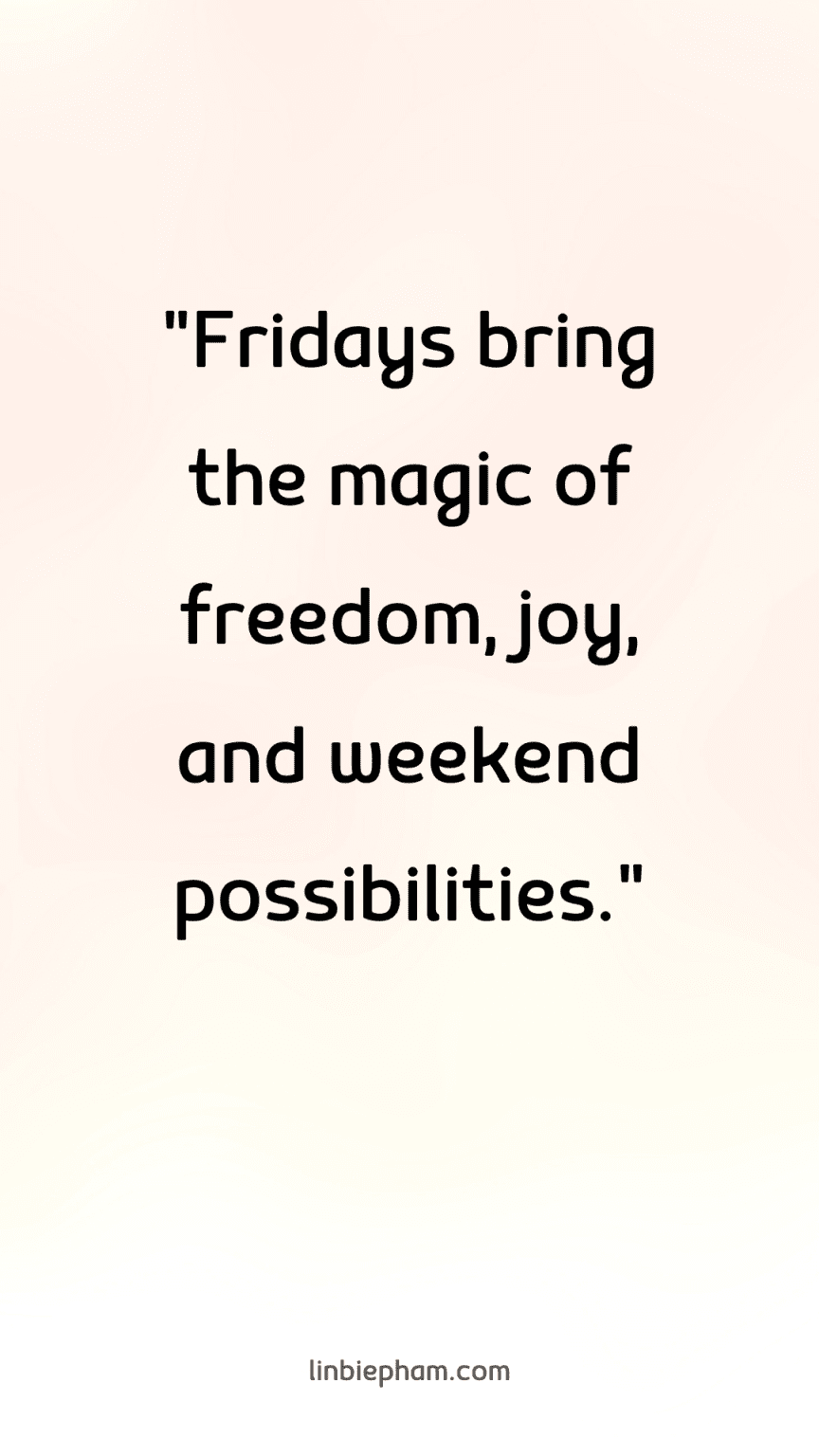 95 Joyful and Happy Friday Quotes to Boost Your Weekend Spirit
