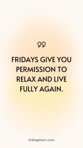 151 Friday Quotes to Unleash Your Weekend Vibes with These Powerful Sayings