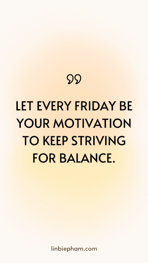 151 Friday Quotes to Unleash Your Weekend Vibes with These Powerful Sayings