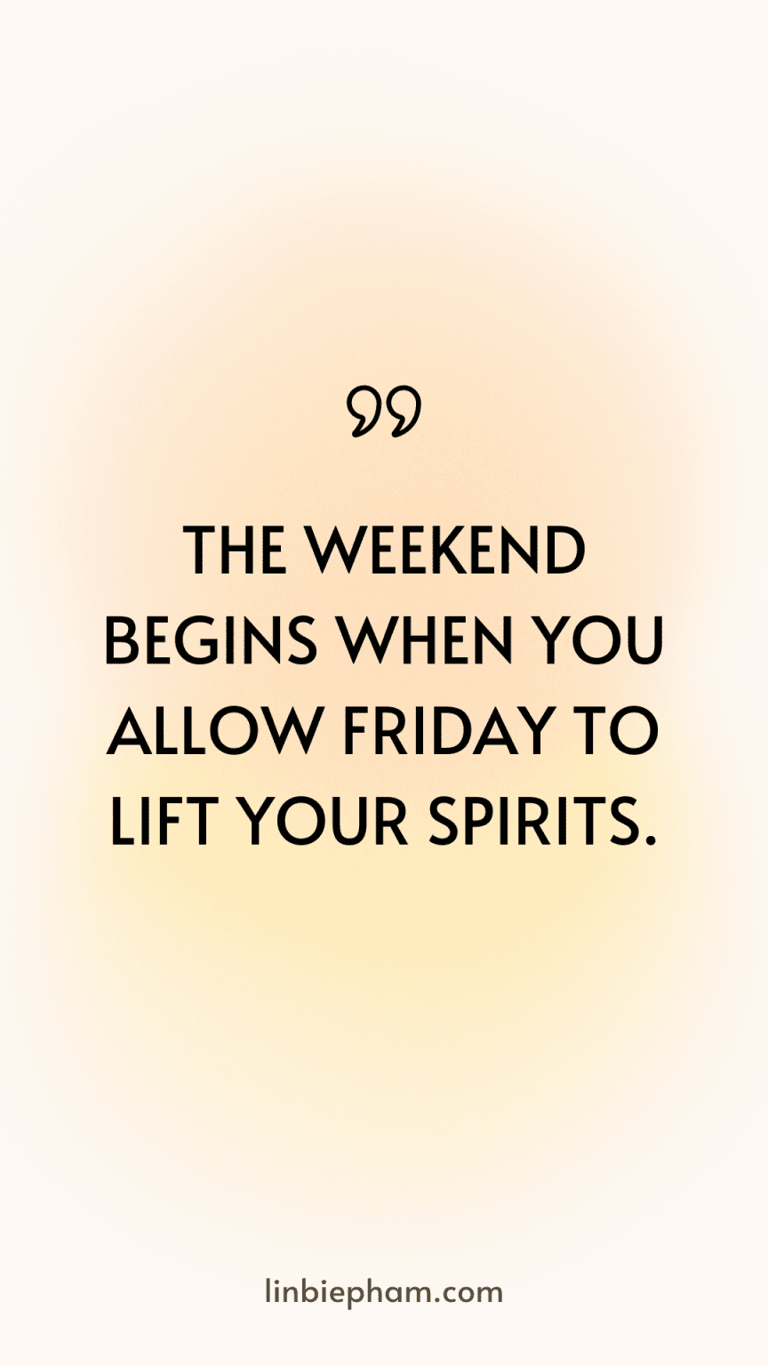 151 Friday Quotes to Unleash Your Weekend Vibes with These Powerful Sayings