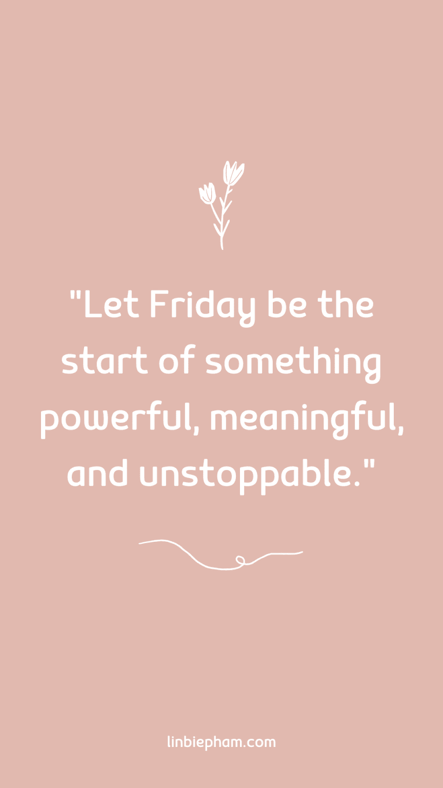 125 Unstoppable and Inspirational Friday Quotes to Kickstart Your Weekend
