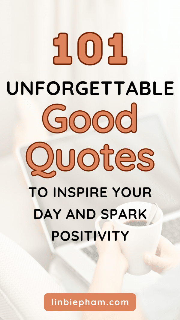 101 Unforgettable Good Quotes to Inspire Your Day and Spark Positivity
