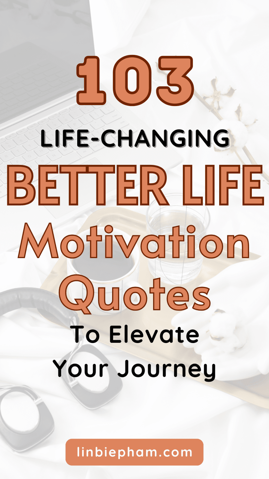 103 Life-Changing Better Life Motivation Quotes to Elevate Your Journey