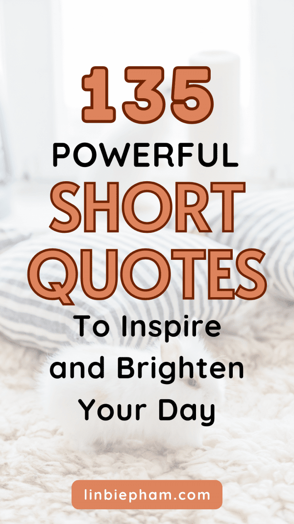 135 Powerful Short Quotes to Inspire and Brighten Your Day