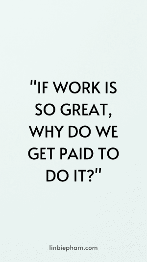 125 Hilariously Funny Quotes About Work to Brighten Your Workday