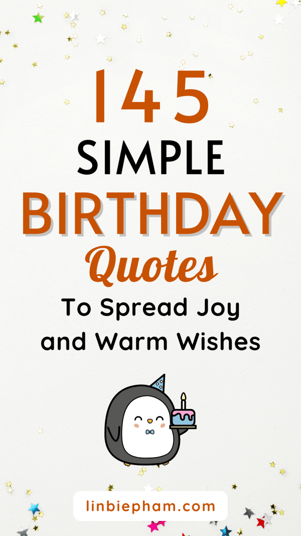 145 Simple Birthday Quotes to Spread Joy and Warm Wishes